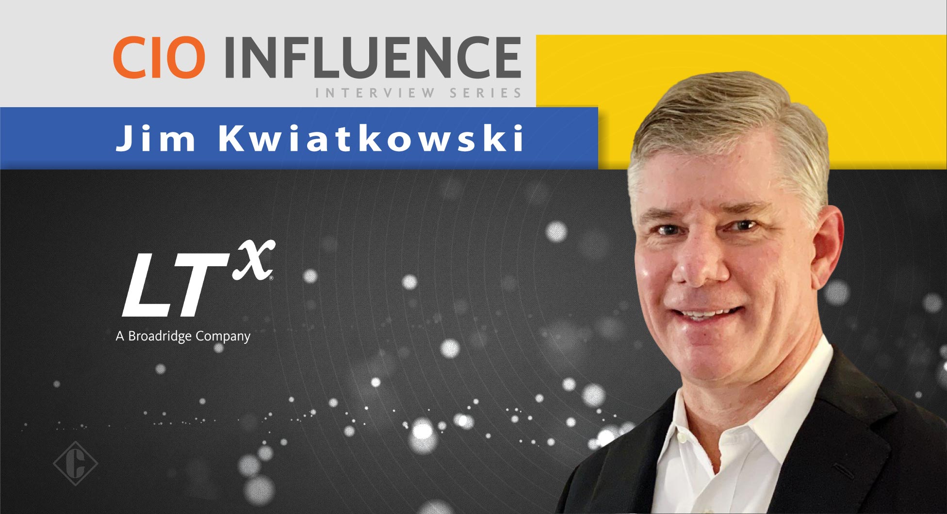 CIO Influence Interview with Jim Kwiatkowski, CEO at LTX