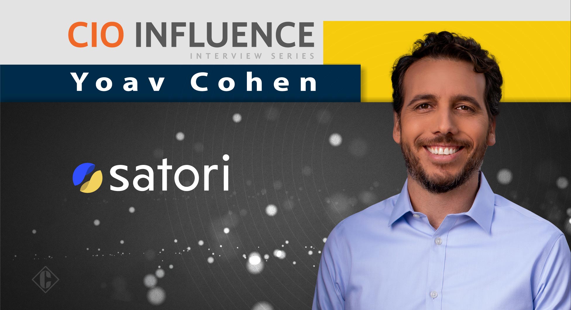 CIO Influence Interview with Yoav Cohen, CTO at Satori Cyber