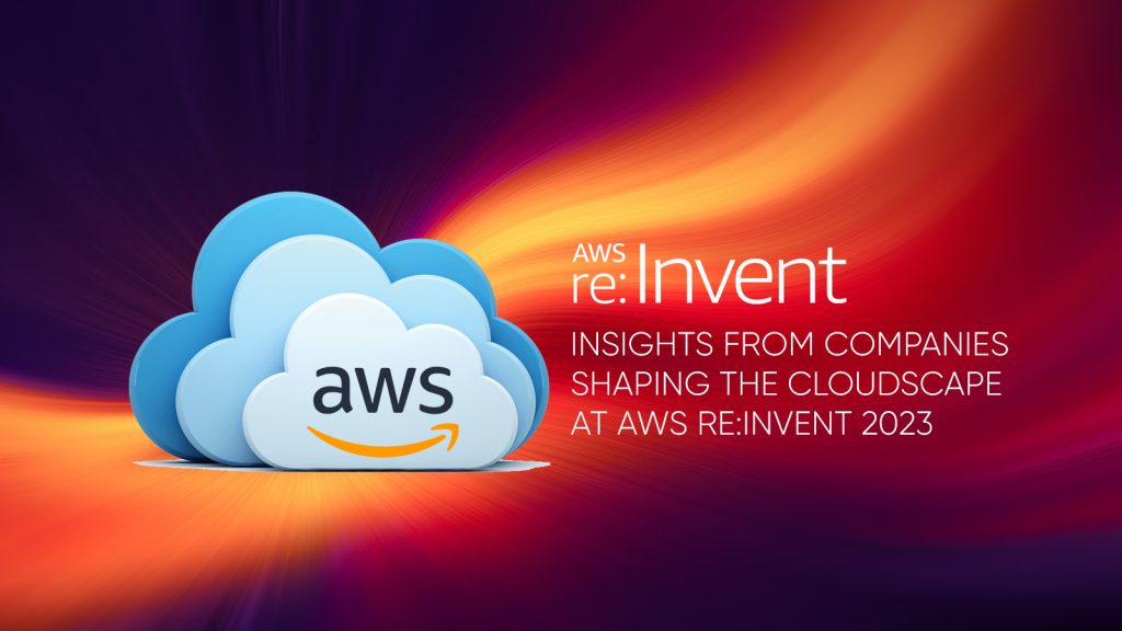 Unveiling Companies Shaping Cloudscape at AWS re:Invent 2023