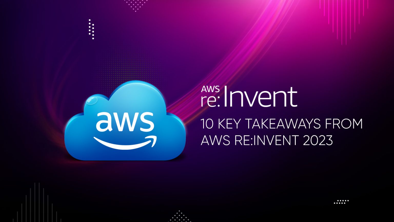 10 Key Takeaways from AWS re:Invent 2023
