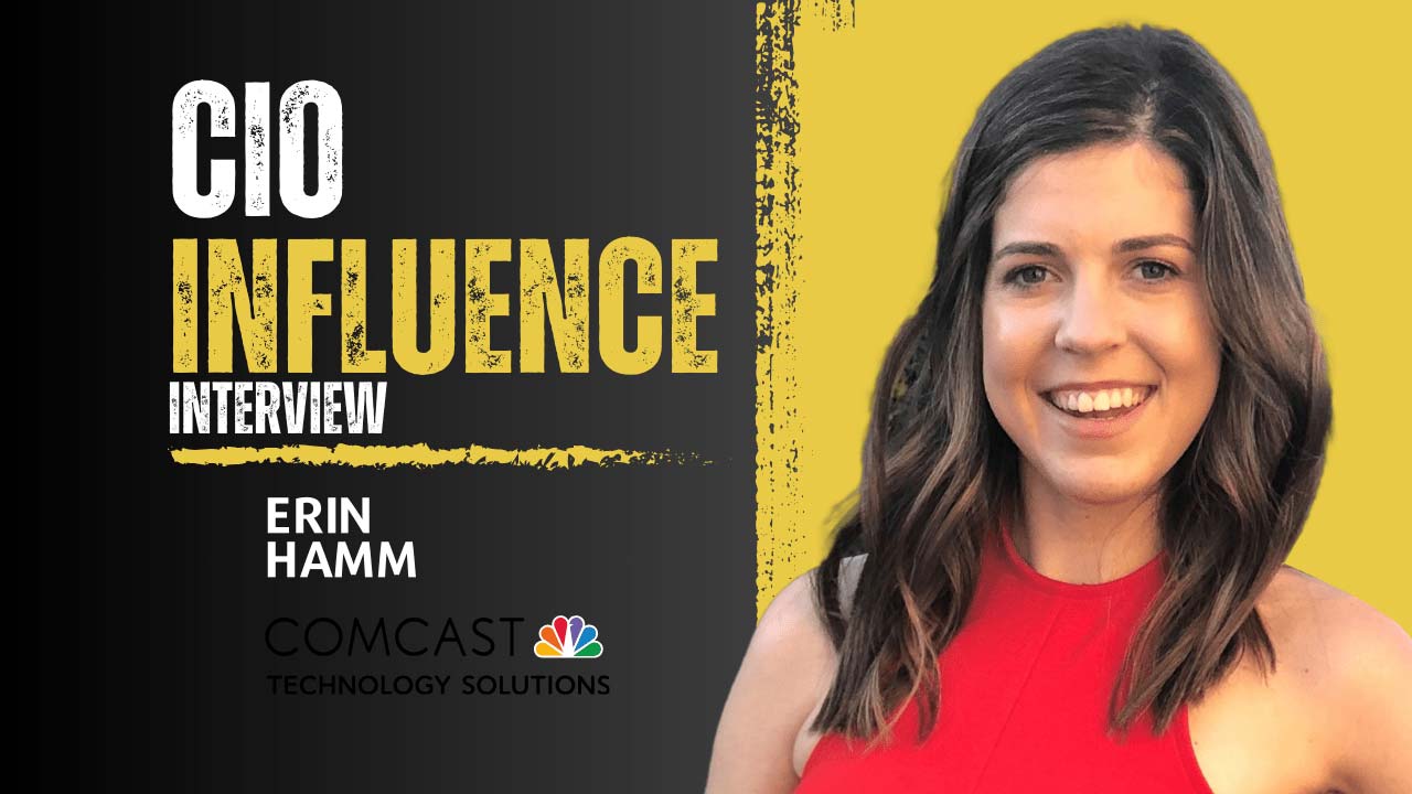 CIO Influence Interview with Erin Hamm- Comcast Technology Solutions