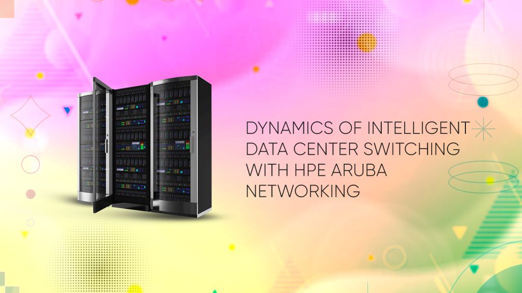 Dynamics of Intelligent Data Center Switching with HPE