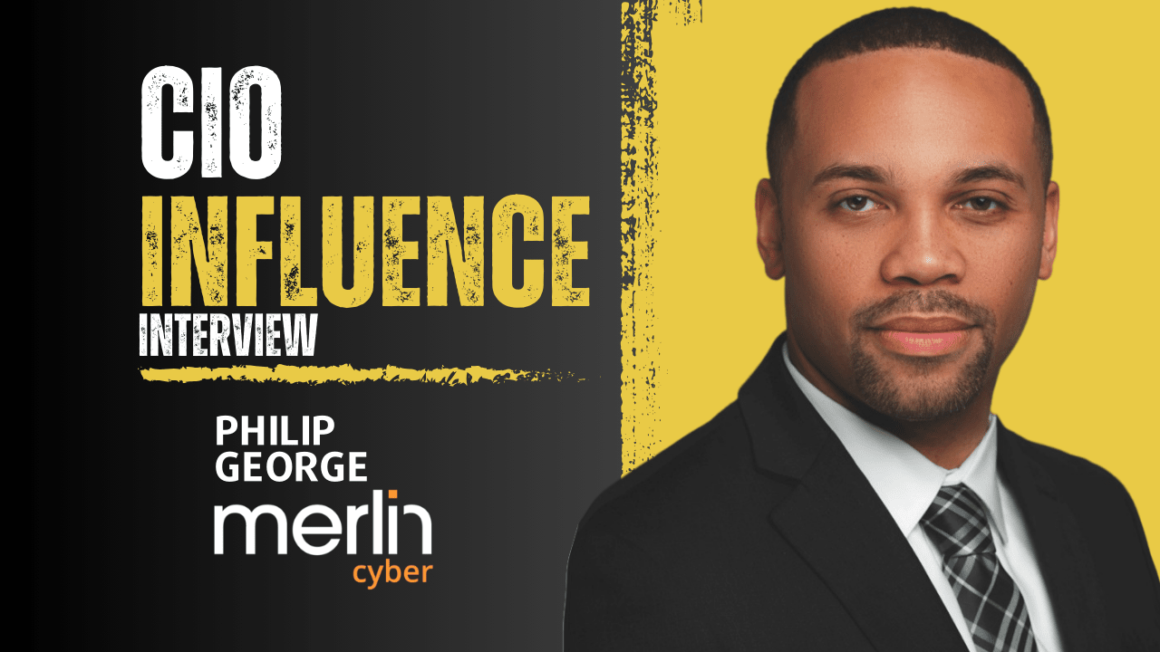 CIO Influence Interview with Philip George - Merlin Cyber