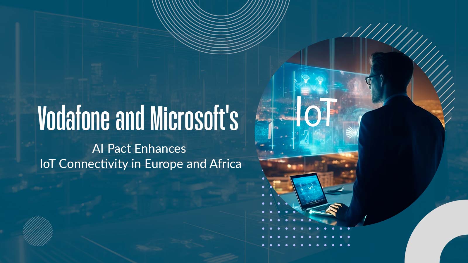 Vodafone and Microsoft's AI Pact Enhances IoT Connectivity in Europe ...