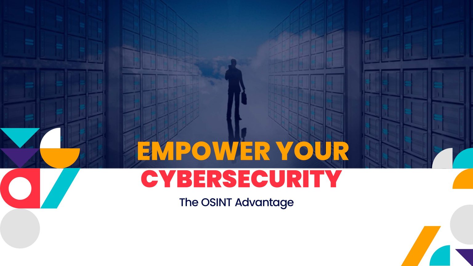Empower Your Cybersecurity: The OSINT Advantage