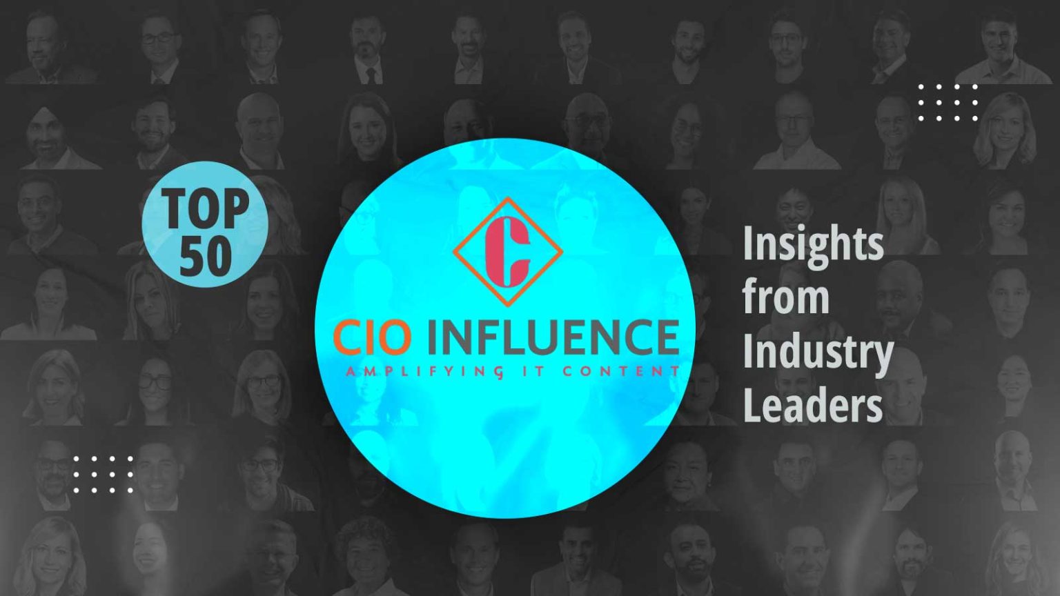 Top 50 CIO Influence Interviews: Insights from Industry Leaders