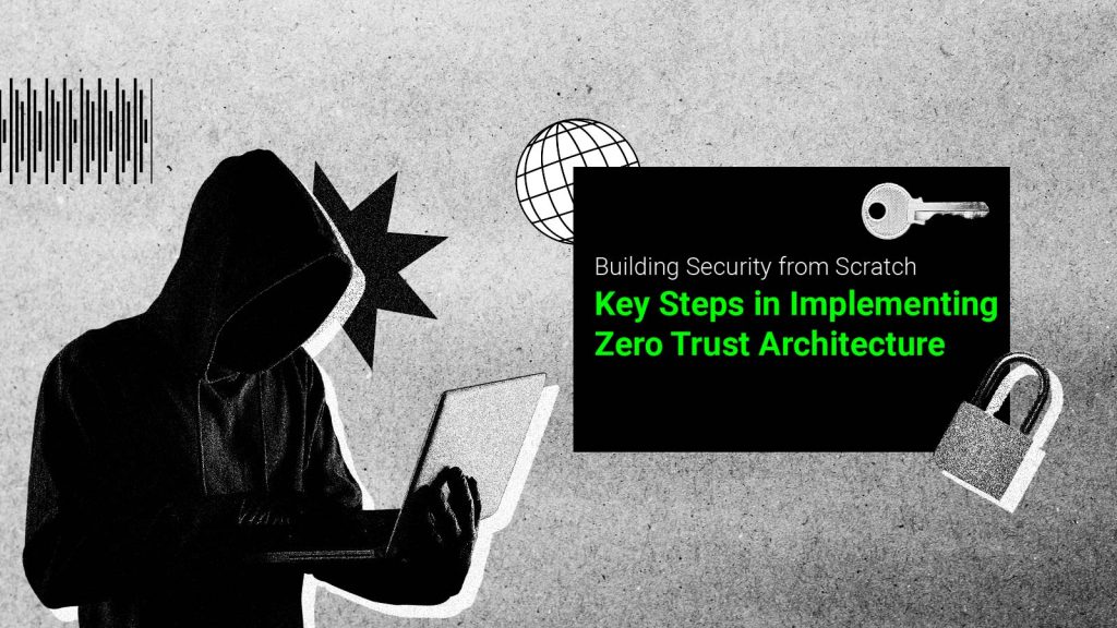 Building Security from Scratch: Key Steps in Implementing Zero Trust ...