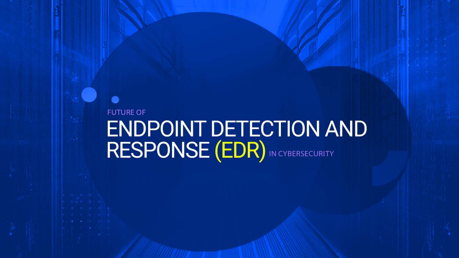Future Of Endpoint Detection And Response Edr In Cybersecurity