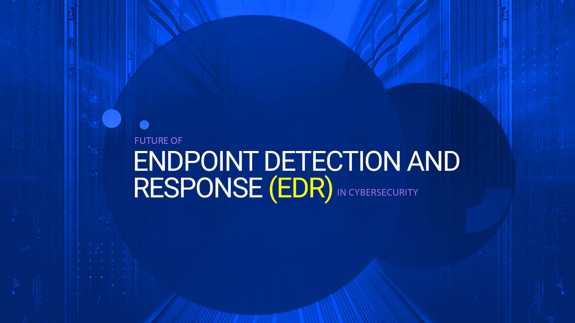 Future Of Endpoint Detection And Response Edr In Cybersecurity