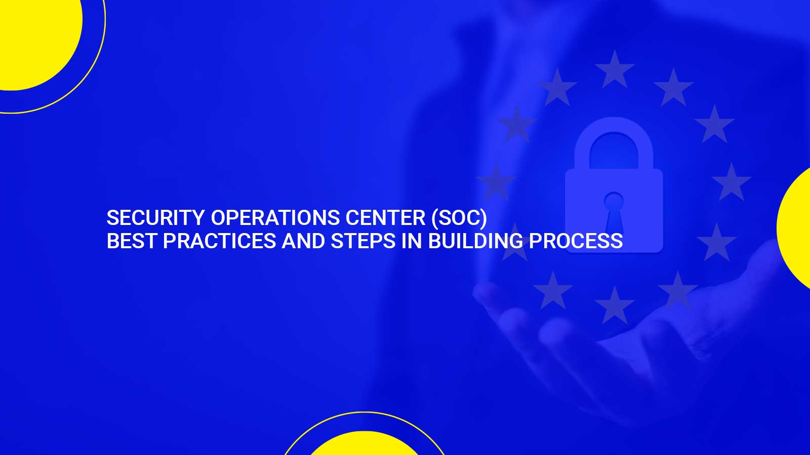 Security Operations Center (SOC) Best Practices and Steps in Building ...