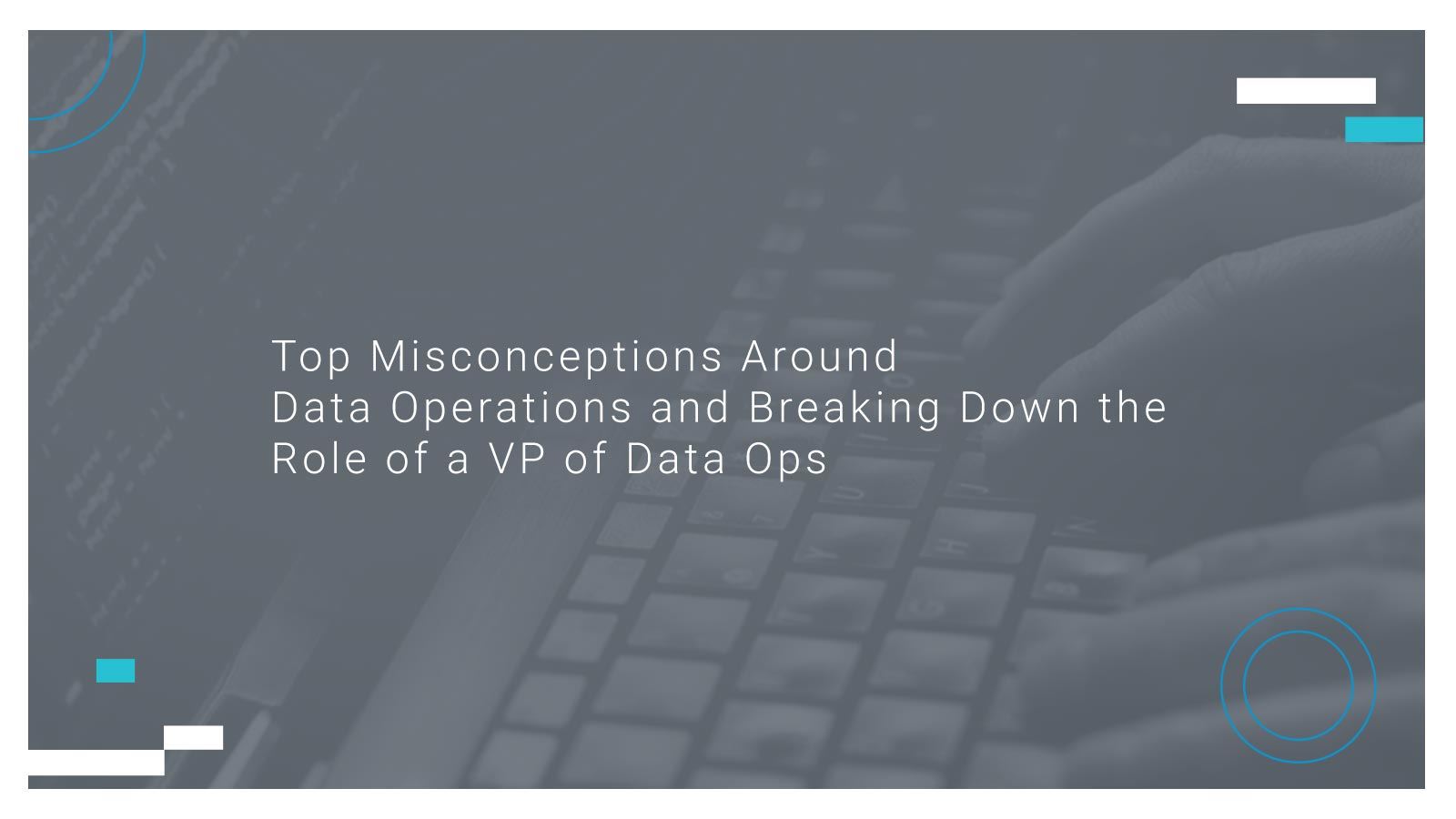 Top Misconceptions Around Data Operations and Breaking Down the Role of a VP of Data Ops