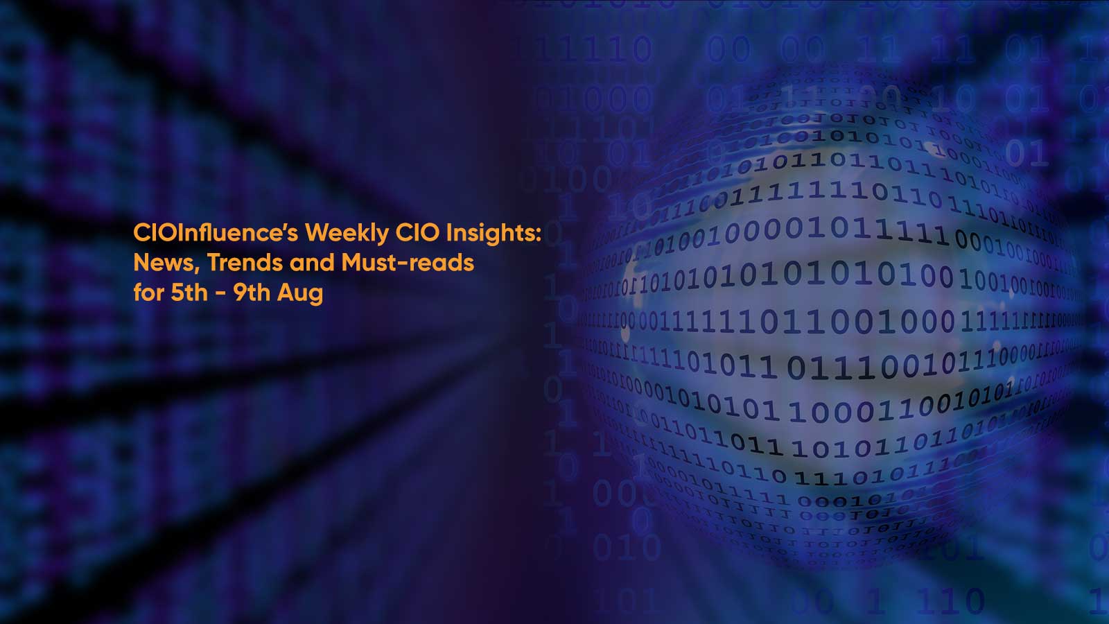 CIOInfluence’s Weekly CIO Insights: News, Trends and Must-reads for 5th - 9th Aug