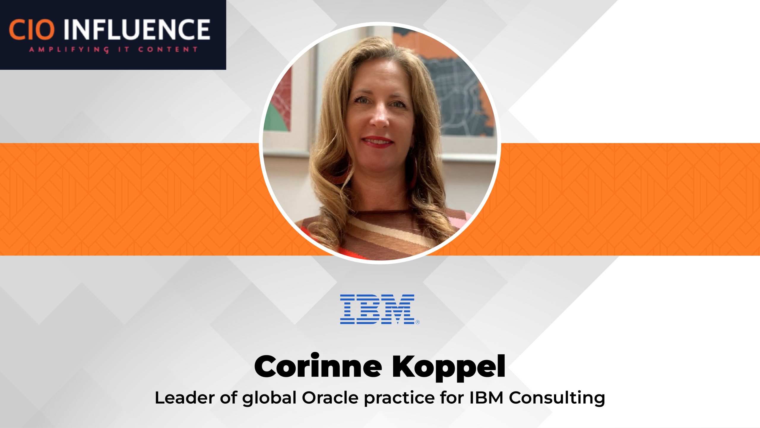 CIO Influence Interview with, Corinne Koppel, Global Oracle Practice ...