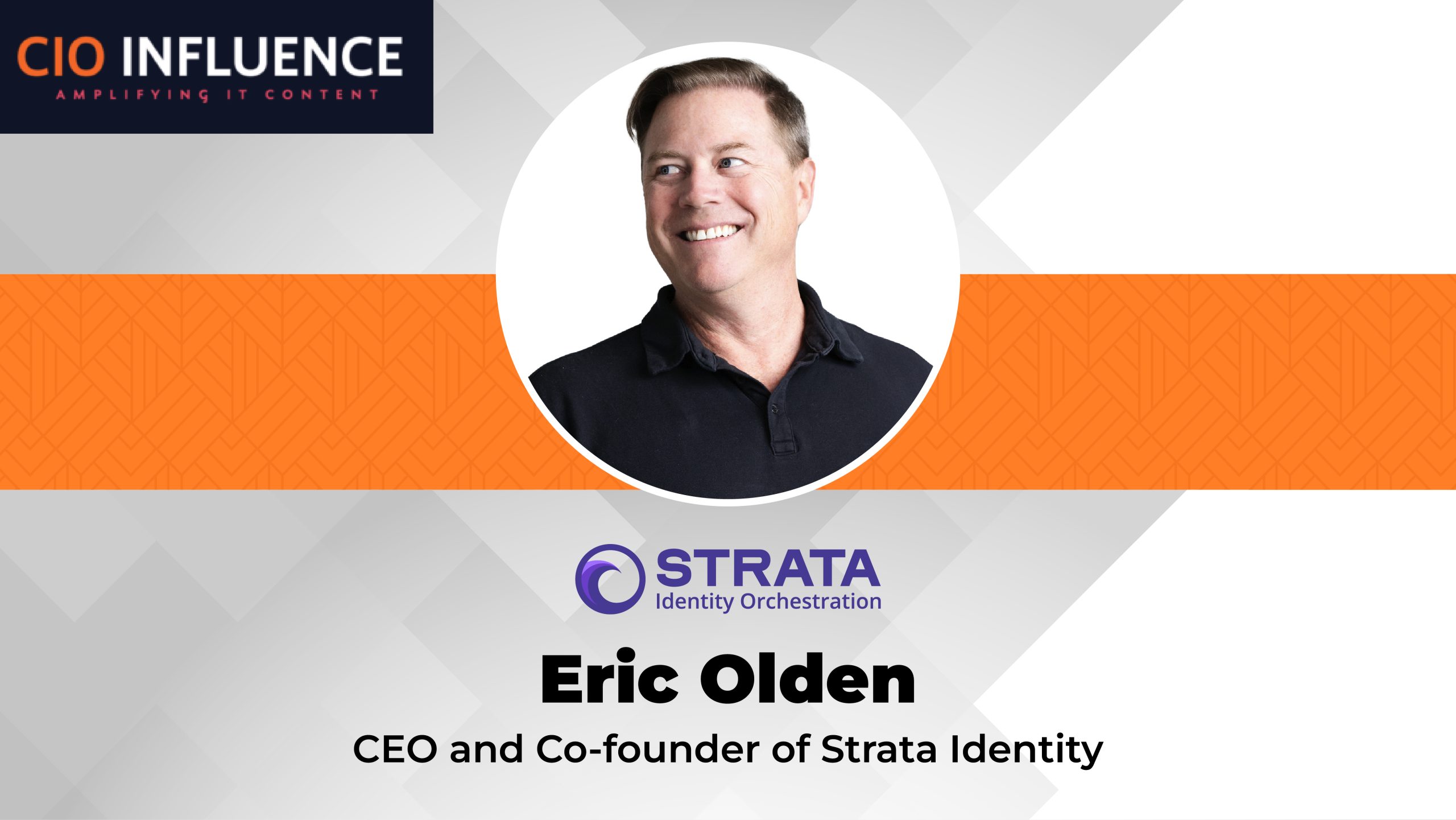 CIO Influence Interview with Eric Olden, Strata Identity