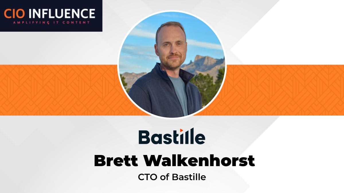 CIO Influence Interview with Brett Walkenhorst, CTO of Bastille