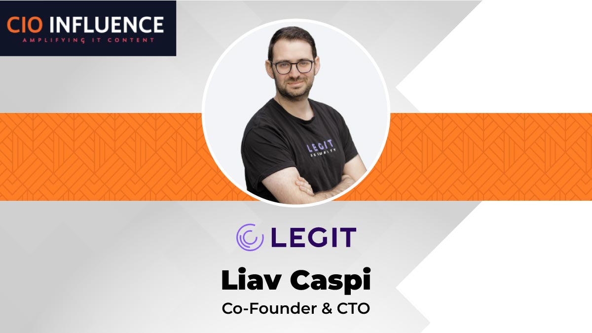 CIO Influence Interview with Liav Caspi, Legit Security