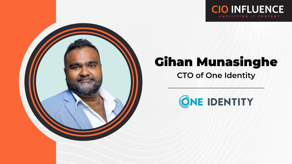 CIO Influence Interview with Gihan Munasinghe, CTO of One Identity